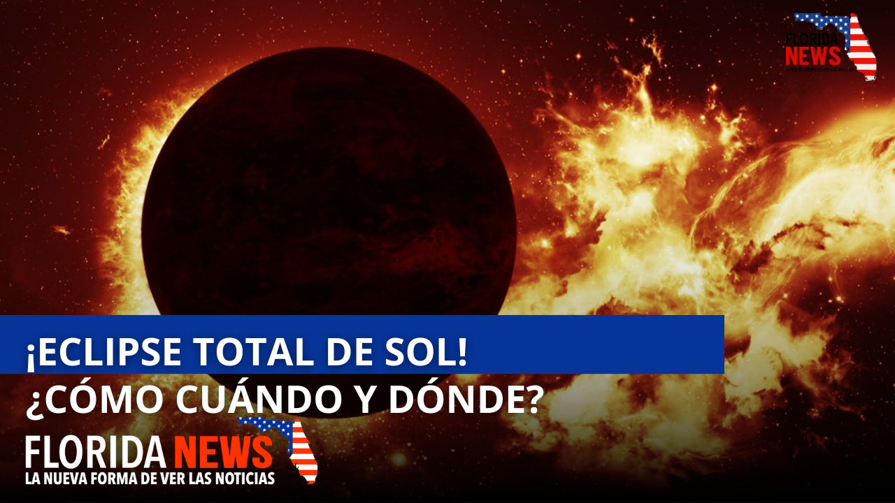 ECLIPSE TOTAL DE SOL...¿Cómo, cuándo y dónde? - Florida News